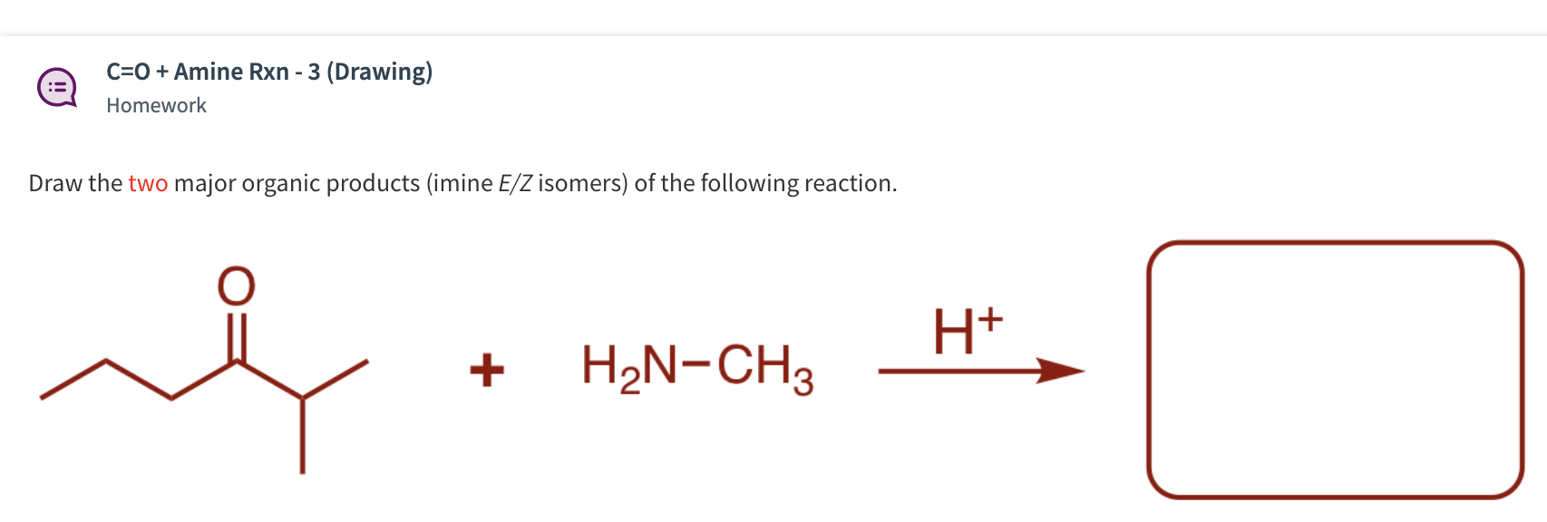 Solved C=0 + Amine Rxn - 3 (Drawing) Homework Draw the two | Chegg.com