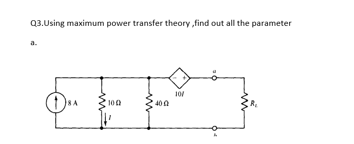 Solved Q3.Using maximum power transfer theory , find out all | Chegg.com