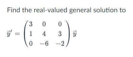 Solved Find the real-valued general solution to | Chegg.com