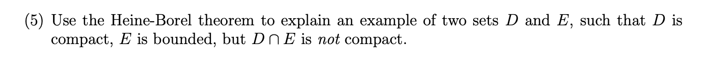 Solved (5) Use the Heine-Borel theorem to explain an example | Chegg.com