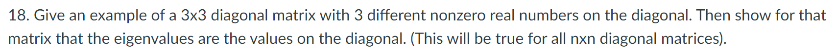 Solved 18. Give an example of a 3x3 diagonal matrix with 3 | Chegg.com