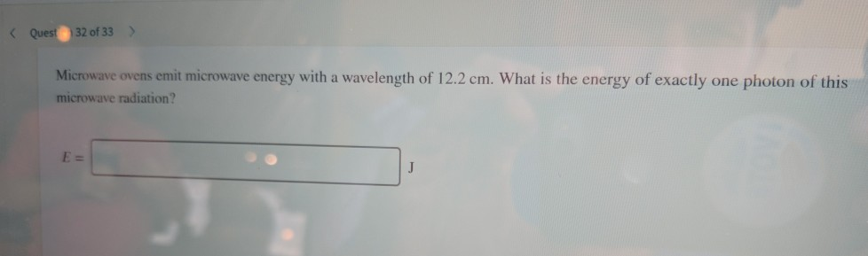 Solved K Que 32 of 33 Microwave ovens emit microwave energy | Chegg.com