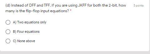 Solved 5 points (d) Instead of DFF and TFF, if you are using | Chegg.com