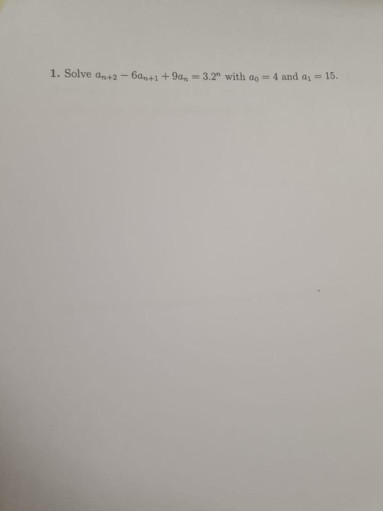 Solved 1. Solve an+2−6an+1+9an=3.2n with a0=4 and a1=15. | Chegg.com