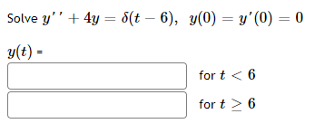 Solved Solve y'' + 4y = $(t – 6), y(0) = y'(0) = 0 g(t) = | Chegg.com
