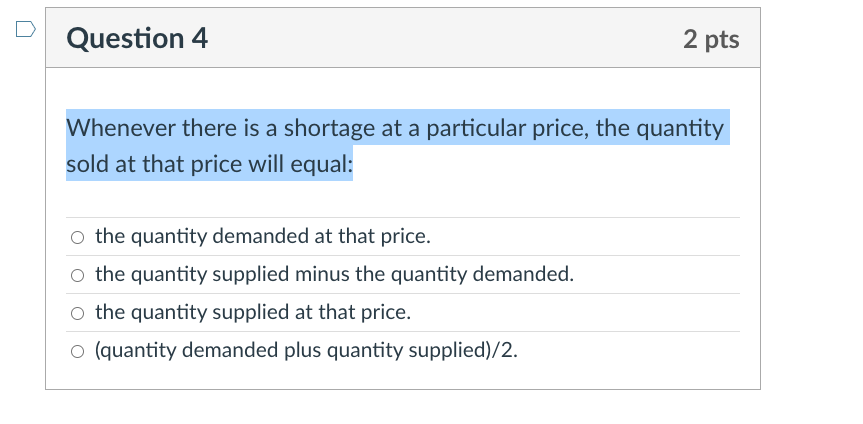 Solved Question 4 2 pts Whenever there is a shortage at a | Chegg.com