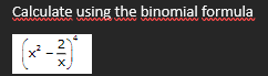 Solved Calculate using the binomial formula (x2−x2)4 | Chegg.com