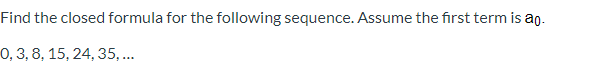 Solved Find the closed formula for the following sequence. | Chegg.com