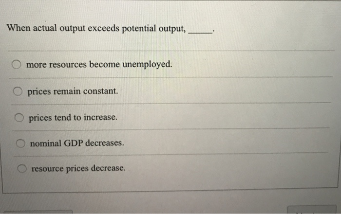 Solved When actual output exceeds potential output . more | Chegg.com