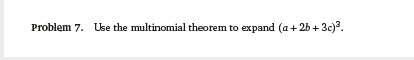 Solved Problem 7. Use the multinomial theorem to expand | Chegg.com