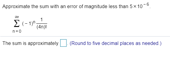 Solved Approximate the sum with an error of magnitude less | Chegg.com