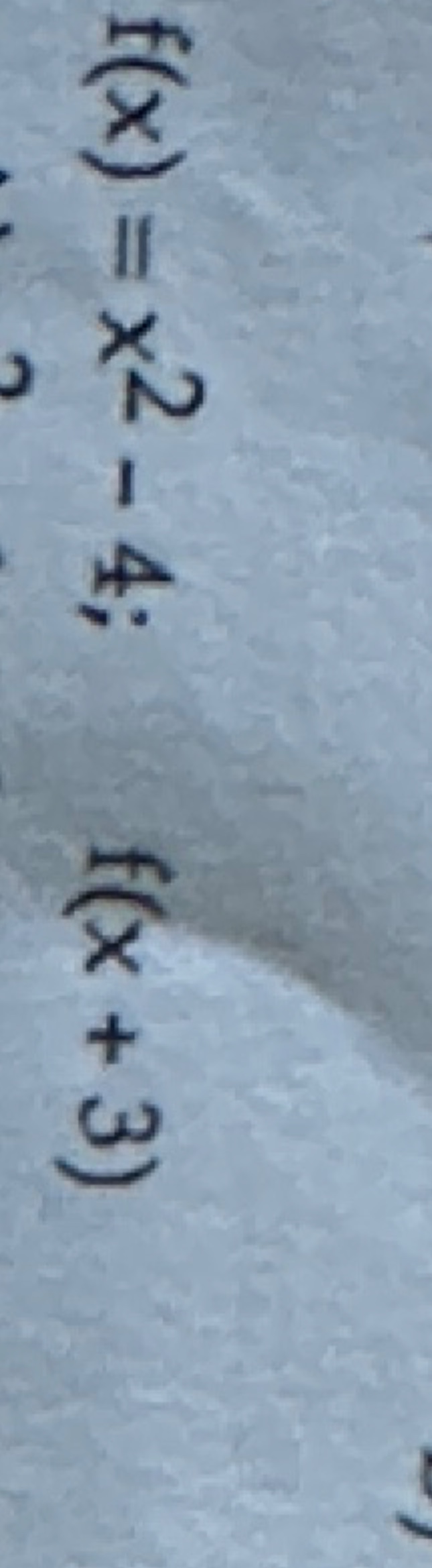 Solved =x2−4;f(x+3)𝑓(𝑥)=𝑥2−4;𝑓(𝑥+3)f(x)=x2-4;,f(x+3) | Chegg.com Solved =x2−4;f(x+3)𝑓(𝑥)=𝑥2−4;𝑓(𝑥+3)f(x)=x2-4;,f(x+3) | Chegg.com