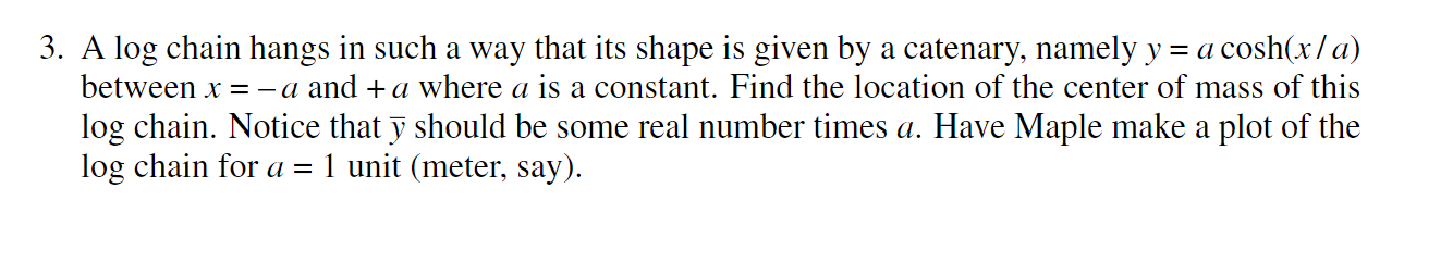 Solved 3. A log chain hangs in such a way that its shape is | Chegg.com