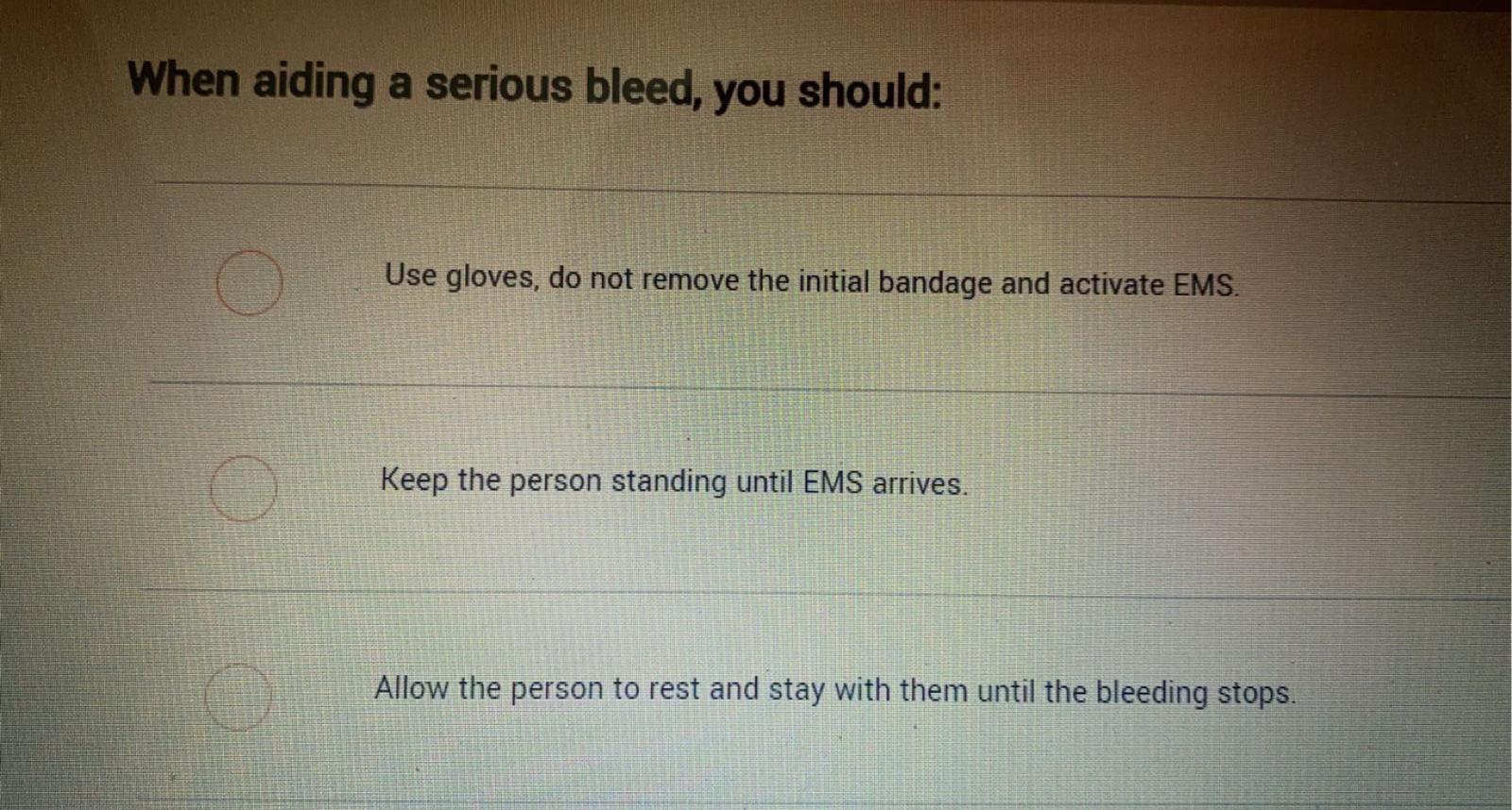Solved When aiding a serious bleed, you should: Use gloves, | Chegg.com
