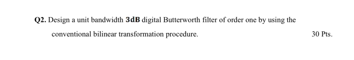 Solved Q2. ﻿Design a unit bandwidth 3dB digital Butterworth | Chegg.com