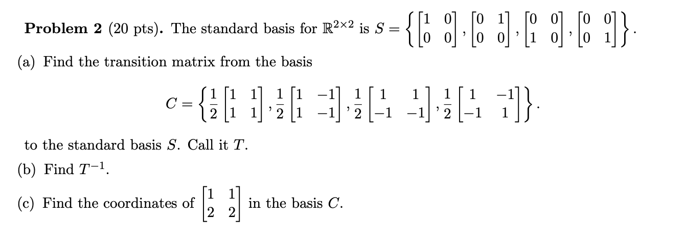 Solved Problem 2 (20 pts). The standard basis for R2x2 is S | Chegg.com