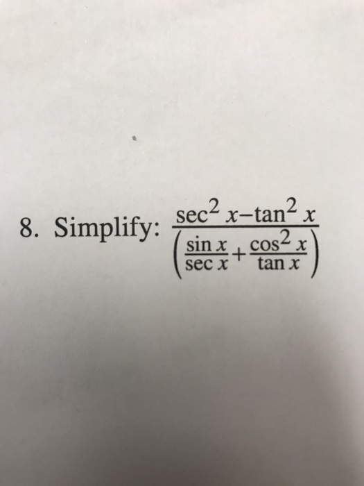 Solved sec2x-tan2x 8. Simplify: secx tan x | Chegg.com