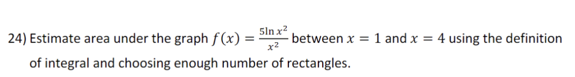 Solved 24) Estimate area under the graph f(x)=x25lnx2 | Chegg.com
