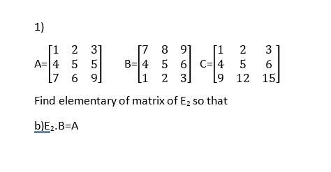 Solved 1) A=⎣⎡147256359⎦⎤B=⎣⎡741852963⎦⎤C=⎣⎡14925123615⎦⎤ | Chegg.com