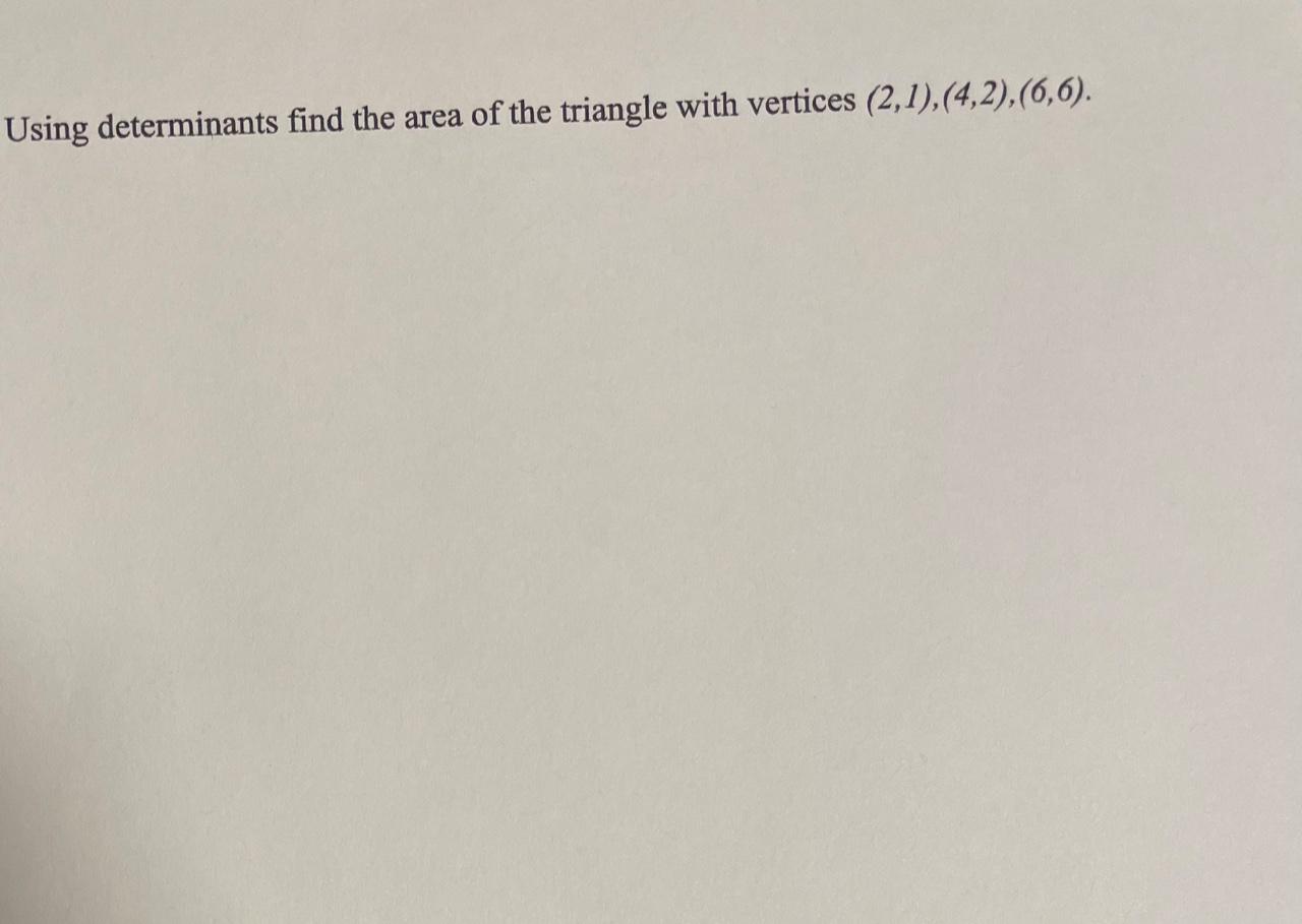 Solved Using determinants find the area of the triangle with | Chegg.com