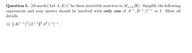 Solved Let A, B, C be three invertible matrices in Mn×n(R). | Chegg.com