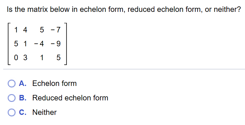Solved Is the matrix below in echelon form, reduced echelon | Chegg.com