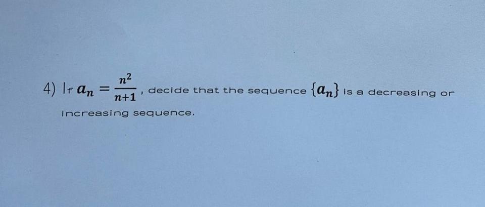 Solved 4) If an=n+1n2, decide that the sequence {an} is a | Chegg.com