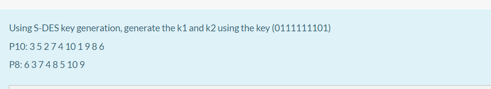 Solved Using S-DES key generation, generate the k1 and k2 | Chegg.com
