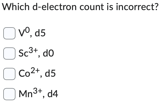 Solved Which d-electron count is incorrect? V0, | Chegg.com