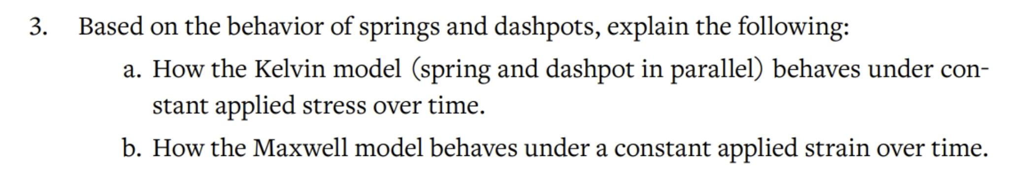 Solved 3. Based on the behavior of springs and dashpots, | Chegg.com