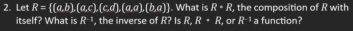 Solved 2. Let R={(a,b),(a,c),(c,d),(a,a),(b,a)}. What is | Chegg.com