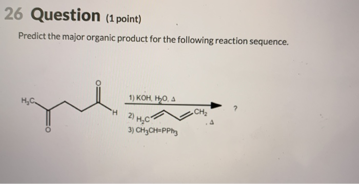 Solved 26 Question (1 point) Predict the major organic | Chegg.com