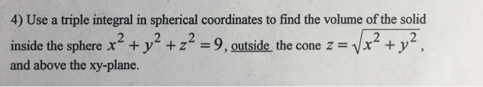 Solved 4) Use a triple integral in spherical coordinates to | Chegg.com