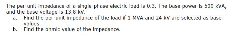 Solved The per-unit impedance of a single-phase electric | Chegg.com
