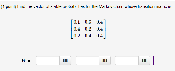Solved (1 point) Find the vector of stable probabilities for | Chegg.com