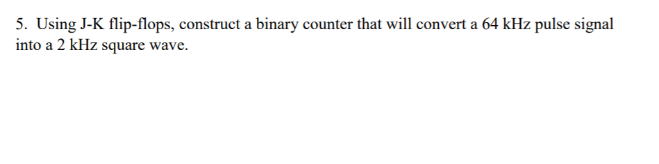 Solved 5 Using J K Flip Flops Construct A Binary Counter 
