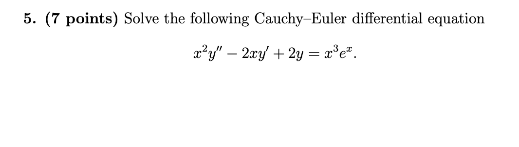Solved 5. (7 points) Solve the following Cauchy-Euler | Chegg.com