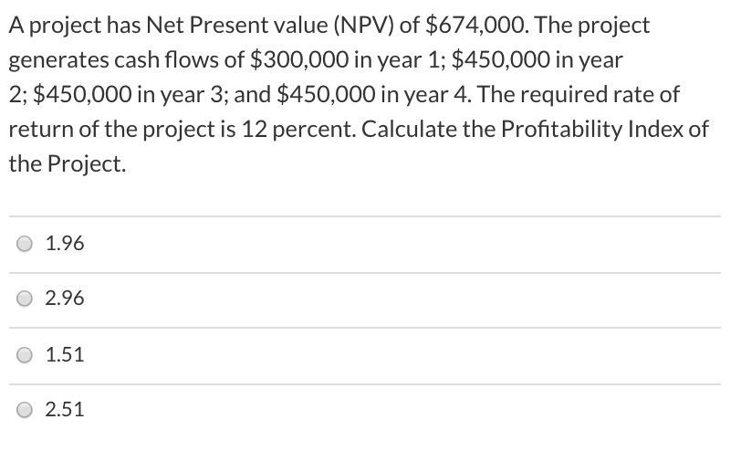 Solved A project has Net Present value (NPV) of $674,000. | Chegg.com