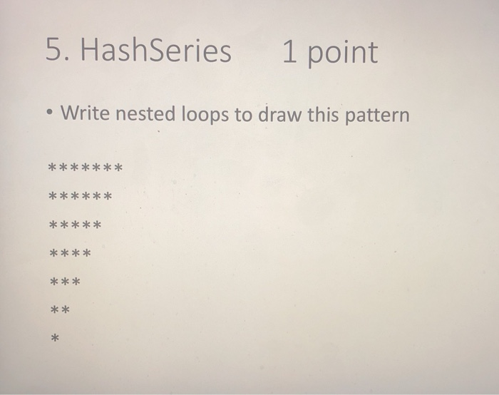 Solved 5. HashSeries 1 point Write nested loops to draw this | Chegg.com