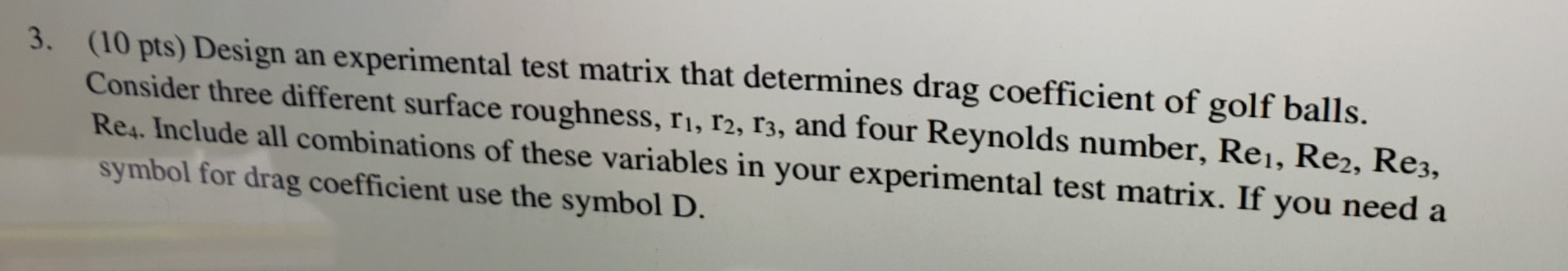 Solved 3. (10 pts) Design an experimental test matrix that | Chegg.com