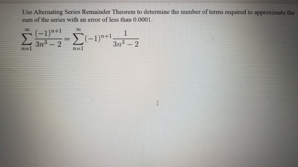 Solved Use Alternating Series Remainder Theorem To Determine