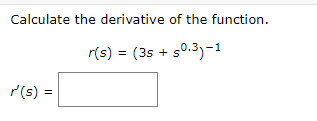 Solved Calculate the derivative of the function.r(s) = (3s + | Chegg.com