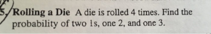 Solved Rolling a Die A die is rolled 4 times. Find the | Chegg.com
