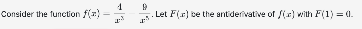 Solved Consider the function f(x)=x34−x59. Let F(x) be the | Chegg.com