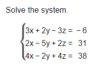 Solved Solve the system.3x+2y-3z=-62x-5y+2z=314x-2y+4z=38 | Chegg.com