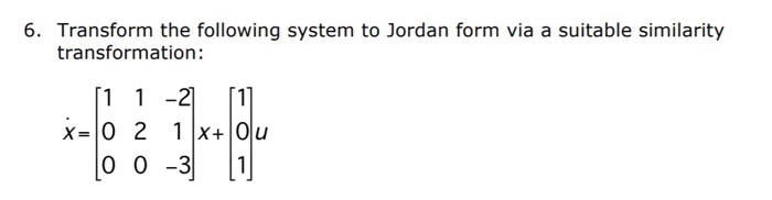 Solved 6. Transform the following system to Jordan form via | Chegg.com