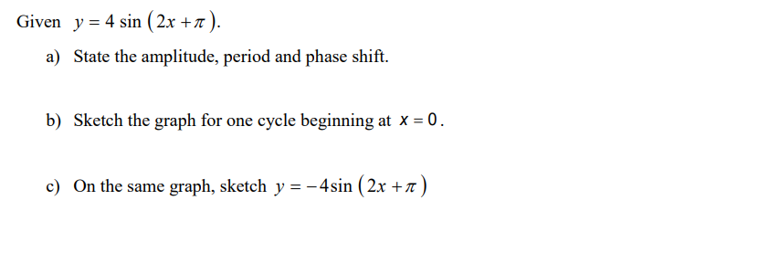 Solved Given y=4sin(2x+π). a) State the amplitude, period | Chegg.com