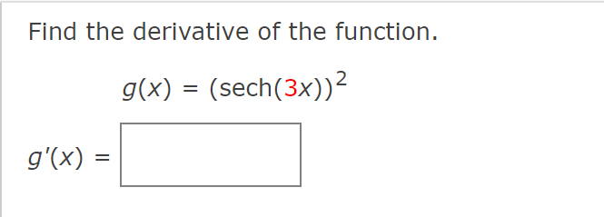 Solved Find the derivative of the function. g(x)=(sech(3x))2 | Chegg.com
