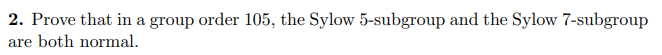 Solved 2. Prove that in a group order 105 , the Sylow | Chegg.com