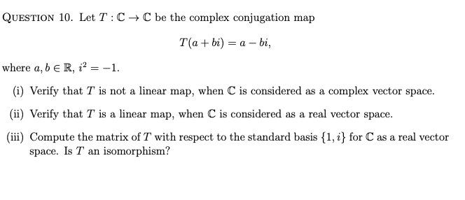 Solved QUESTION 10. Let T:C+C be the complex conjugation map | Chegg.com